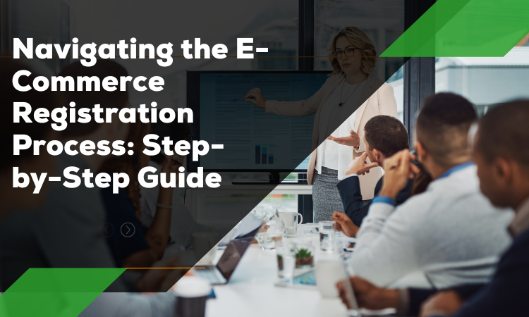A Step-by-Step Guide to E-Commerce Registration